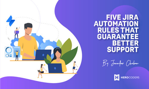 Five Jira Automation Rules That Guarantee Better Support Blog Herocoders 
